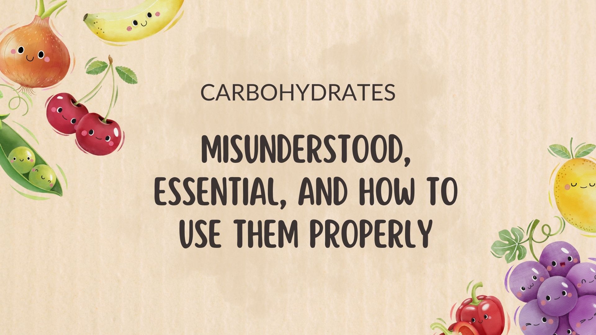 Carbohydrates: Myths, Types & How to Eat Them Right